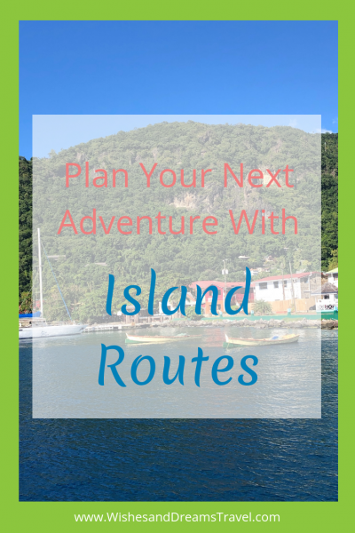 Plan Your Next Adventure with Island Routes | Wishes & Dreams Travel