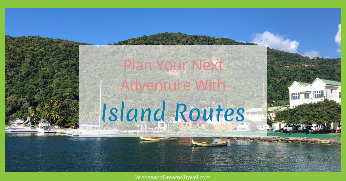 Plan Your Next Adventure with Island Routes | Wishes & Dreams Travel